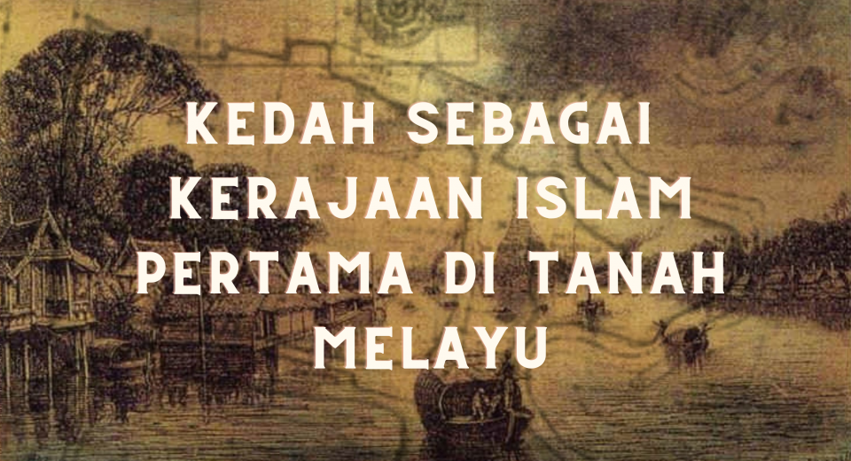 kedah sebagai kerajaan islam pertama di tanah melayu - GreaterKedah.Com