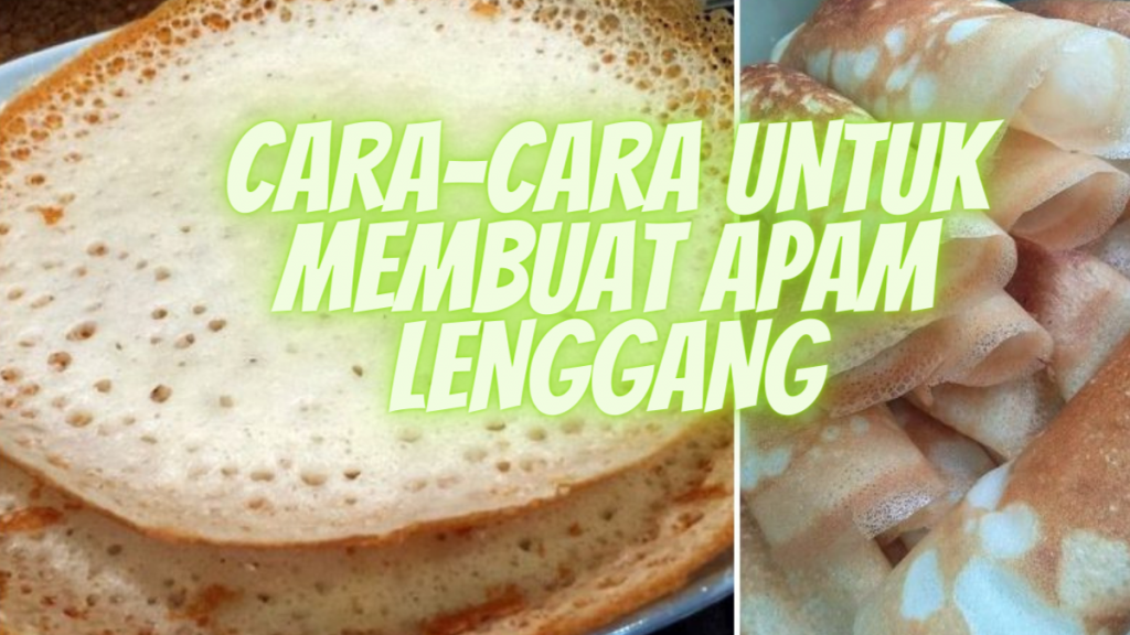 Cara-Cara Untuk Membuat Apam Lenggang - GreaterKedah.Com
